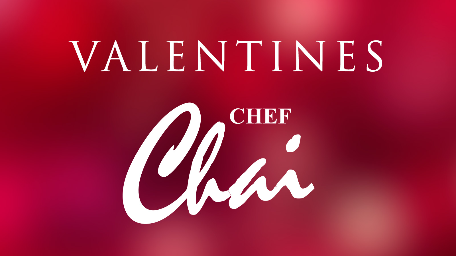 Special Valentine’s Dinner - Chef Chai